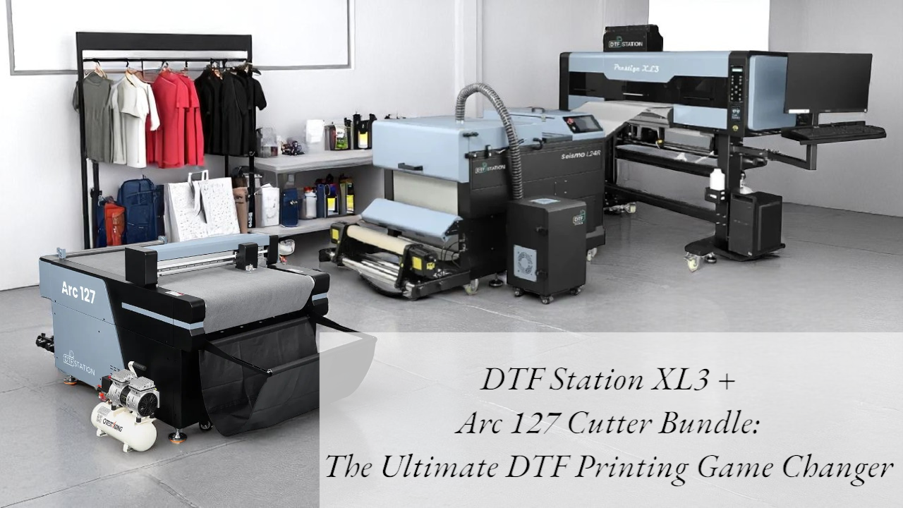 DTF Station XL3 + Arc 127 Cutter Bundle: The Ultimate DTF Printing Gam